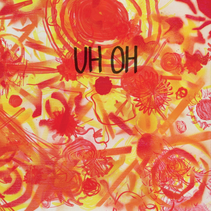 Uh Oh | Uh Oh