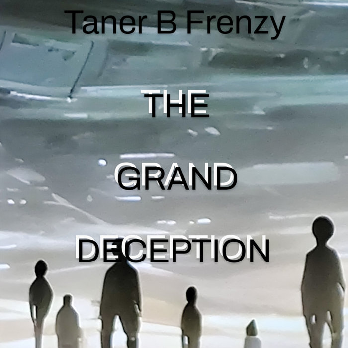 The Grand Deception | Taner B Frenzy