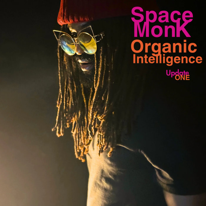 ORGANIC Intelligence: Update ONE | Space Monk