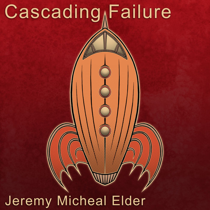 Cascading Failure | Jeremy Micheal Elder | Jeremy Elder