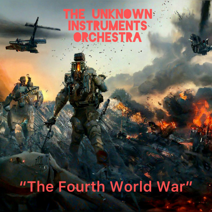 The Unknown Instruments Orchestra "The Fourth World War" | The Unknown ...