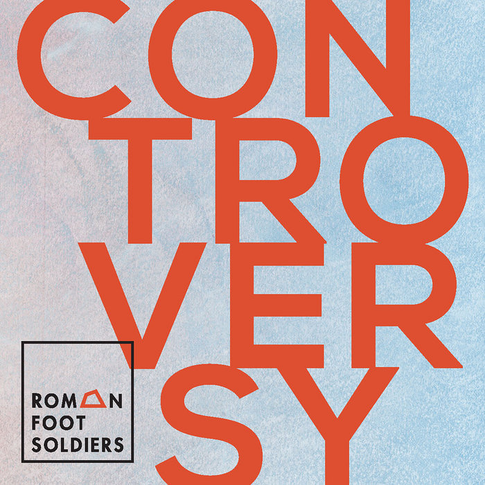 Roman Foot Soldiers - Controversy | Roman Foot Soldiers | Guerrilla Records