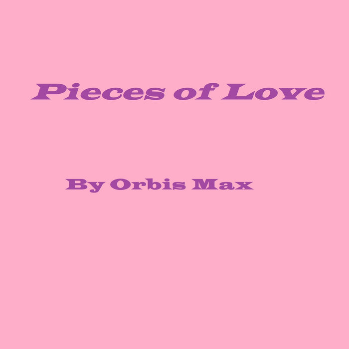 Pieces of Love | Orbis Max