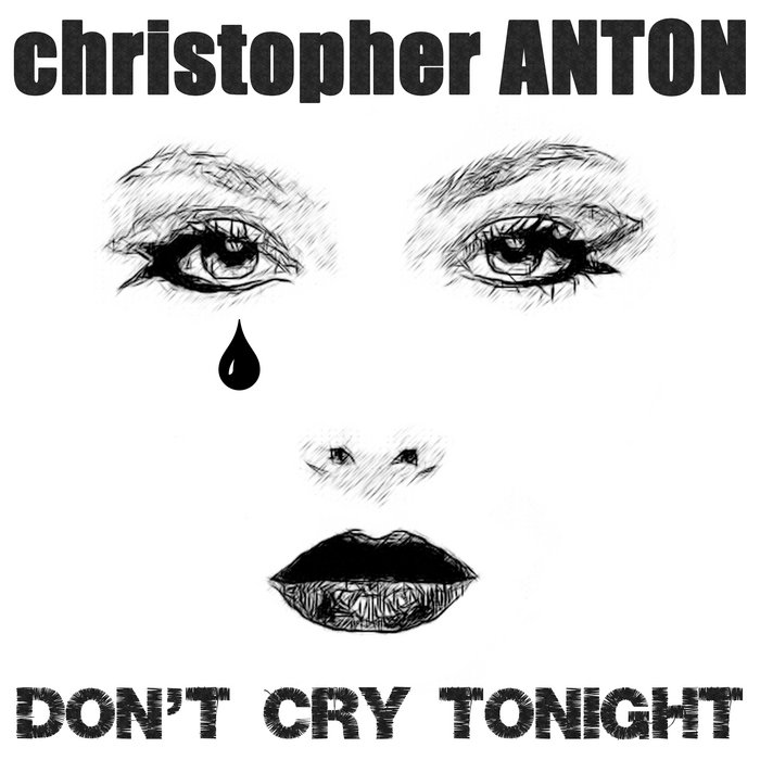 Don't Cry Tonight | christopher ANTON