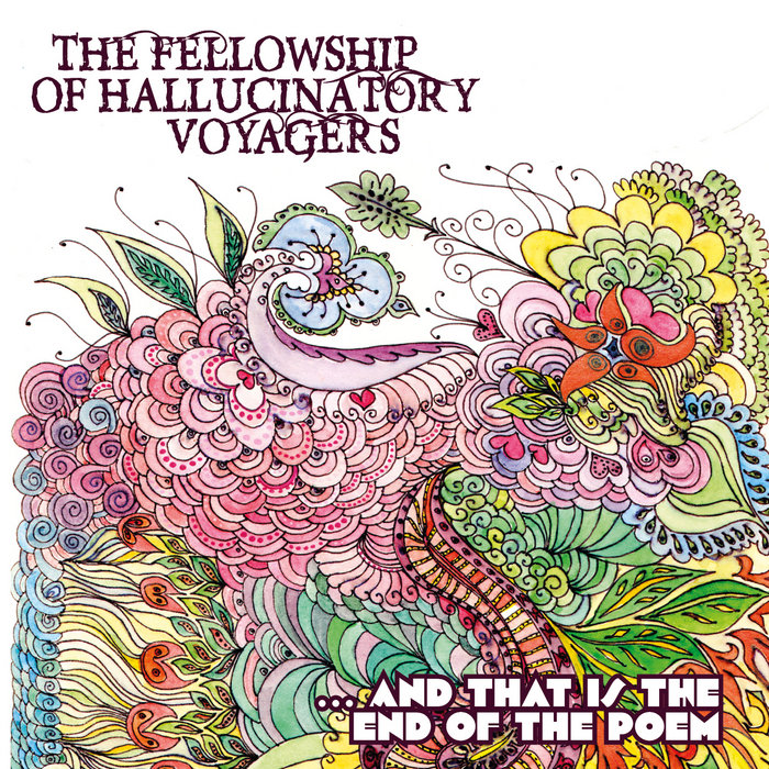 AND THAT IS THE END OF THE POEM | THE FELLOWSHIP OF HALLUCINATORY ...