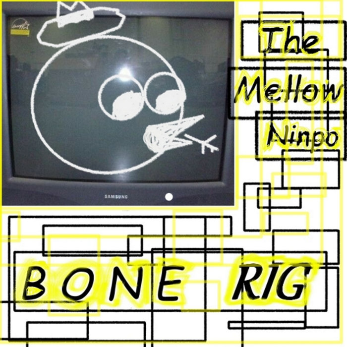 | Bone | Rig | | The Mellow Ninpo