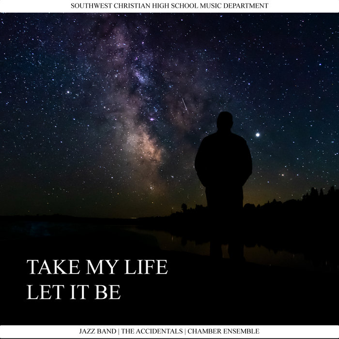 Take My Life & Let It Be | SWCHS Music Ensembles | SWCHS Music Department