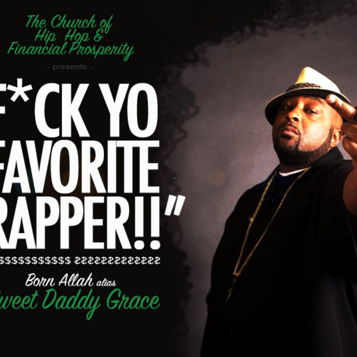 "F*ck Yo Favorite Rapper" | Born Allah alias Sweet Daddy Grace of ...