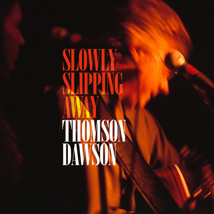 Slowly Slipping Away Thomson Dawson