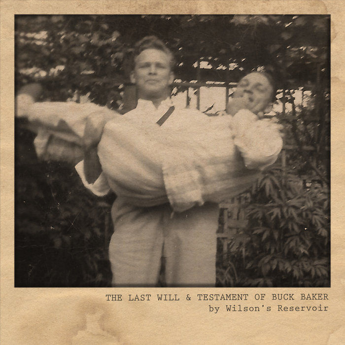 The Last Will and Testament of Buck Baker | Wilson's Reservoir
