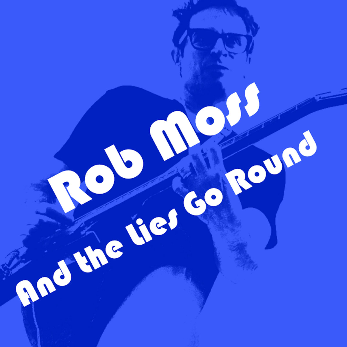 And the Lies Go Round | Rob Moss | Rob Moss and Skin-Tight Skin