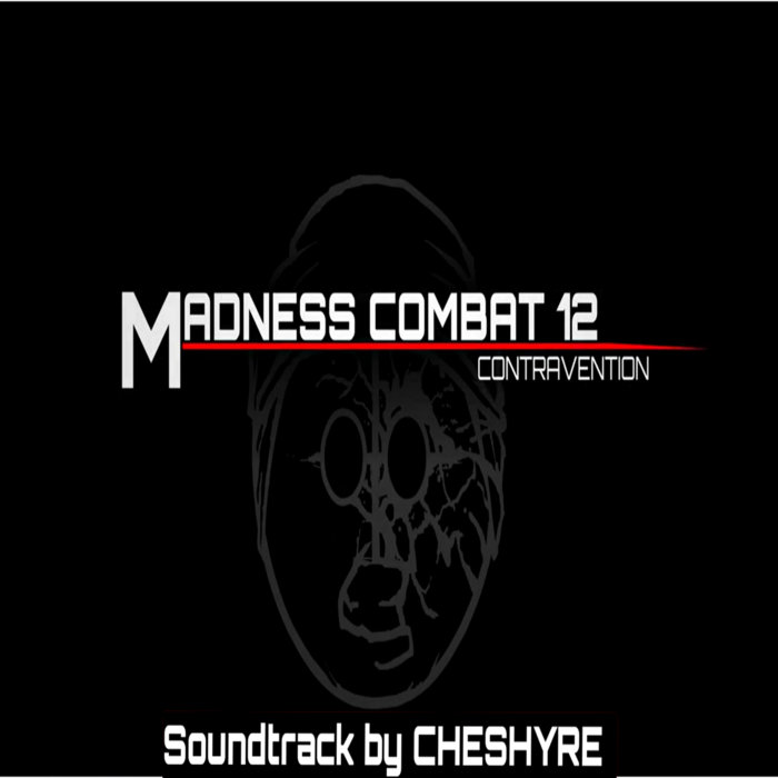 Madness Combat 12: Contravention Soundtrack | Cheshyre