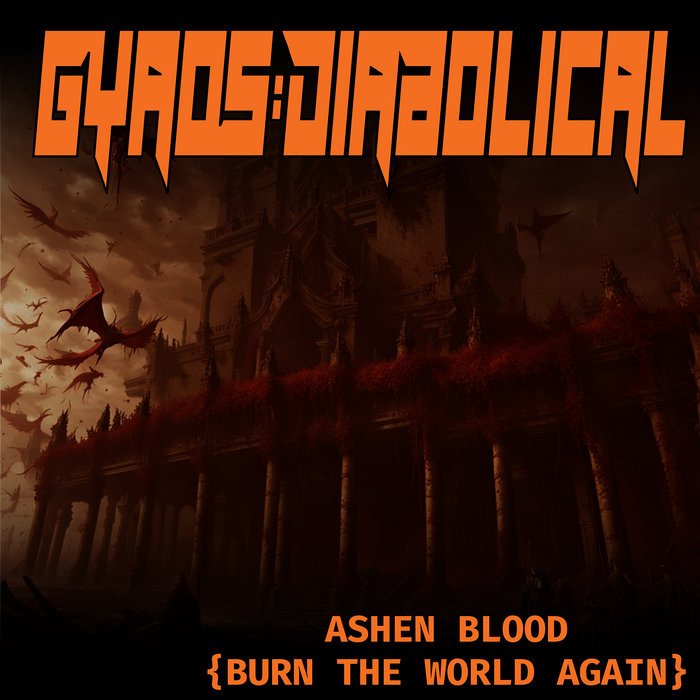 ASHEN BLOOD {Burn The World Again} | GYAOS:DIABOLICAL