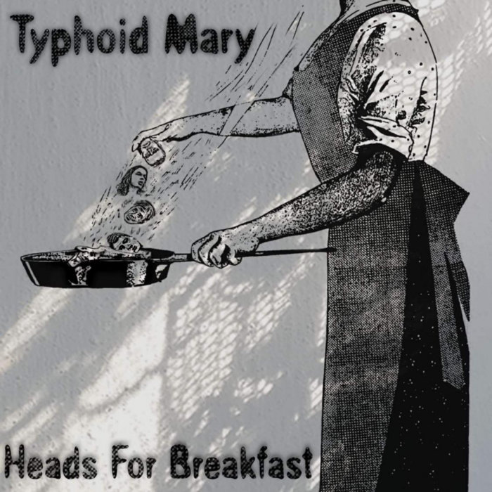Heads for Breakfast | Typhoid Mary