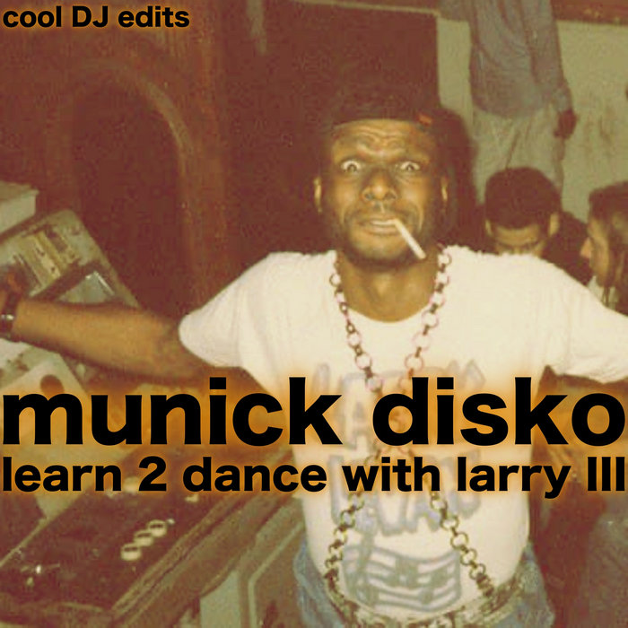Learn 2 Dance With Larry III | MUNICK DISKO EDITS