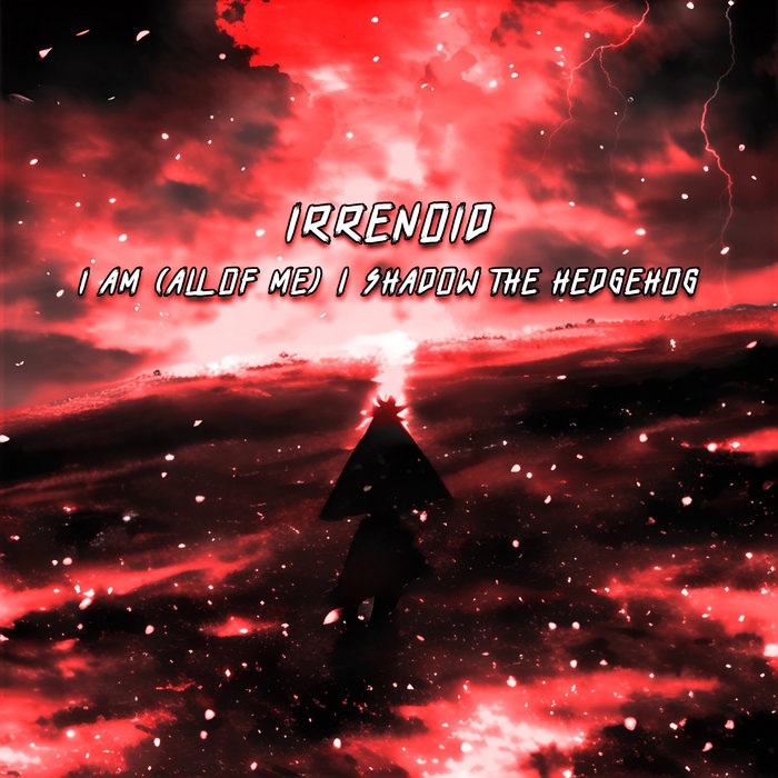 I Am (All of Me) / Shadow the Hedgehog | Irrenoid