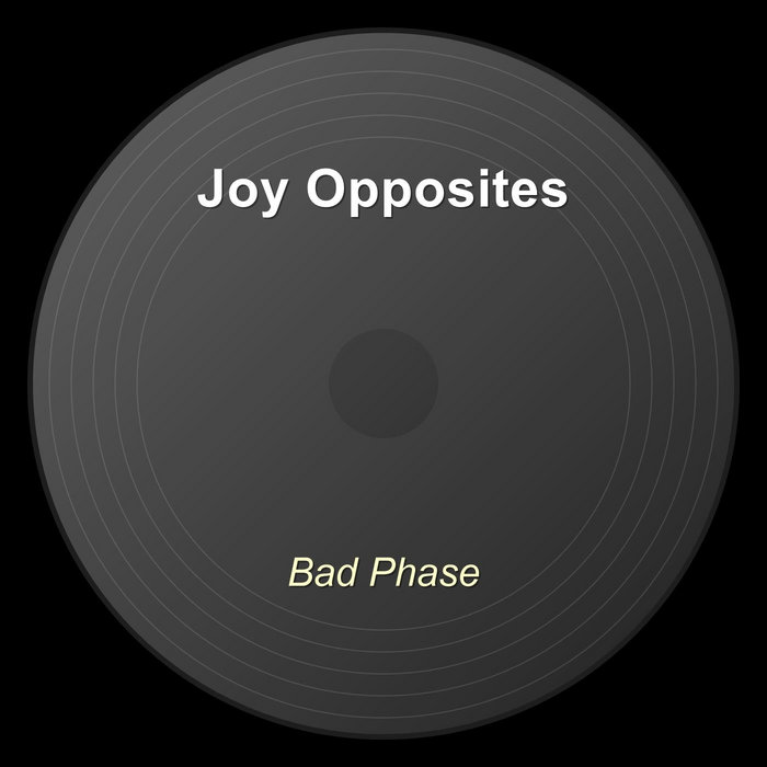 Bad Phase | Joy Opposites