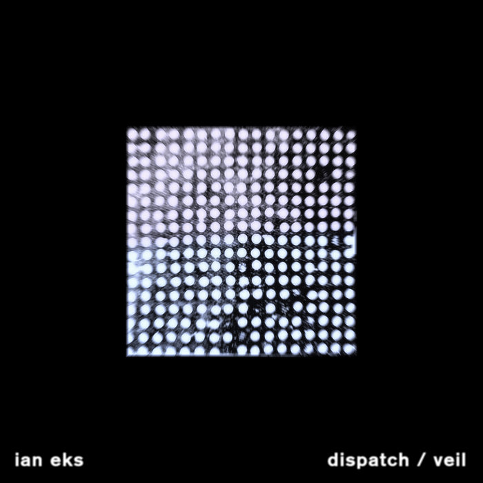 Dispatch / Veil | Ian Eks