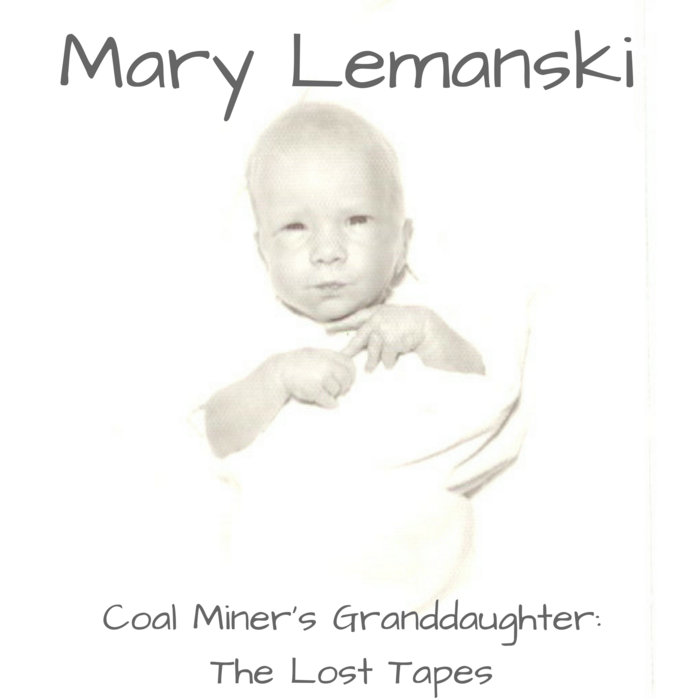 Coal Miner's Granddaughter: The Lost Tapes | Mary Lemanski