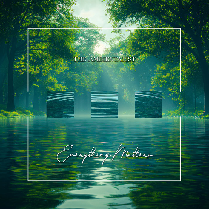 Everything Matters | The Ambientalist