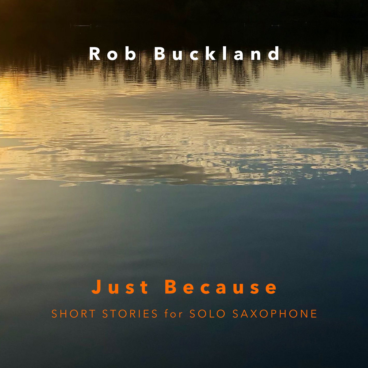 JUST BECAUSE - Short Stories for Solo Saxophone | Rob Buckland | ROB ...