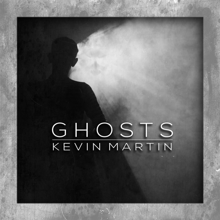 Ghosts | Kevin Martin