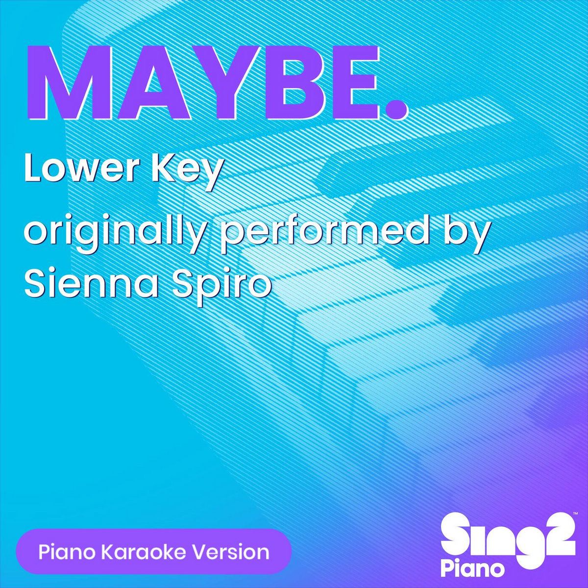 MAYBE. (Lower Key) [Originally Performed by SIENNA SPIRO] (Piano ...