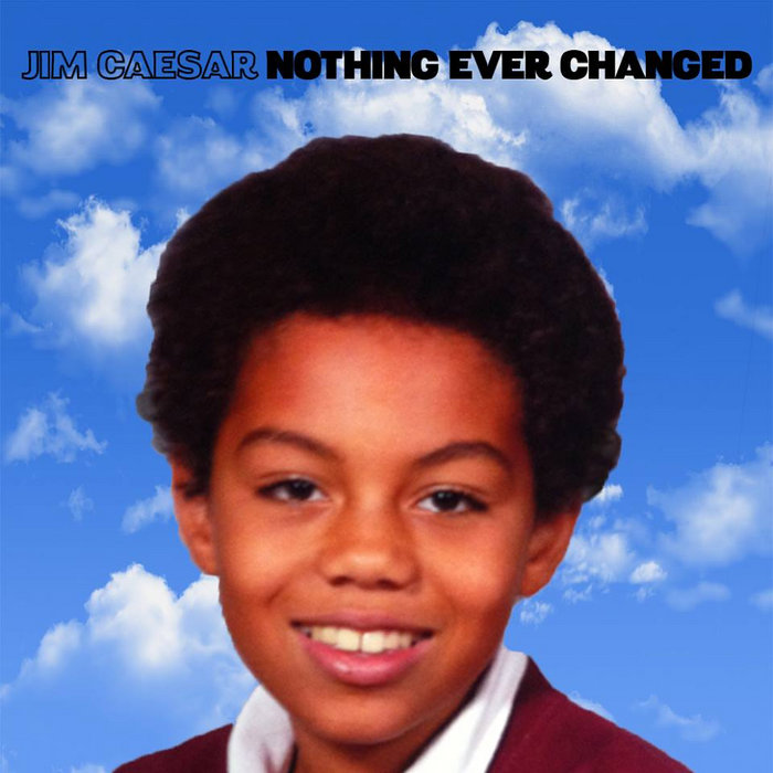 Nothing Ever Changed | Jim Caesar