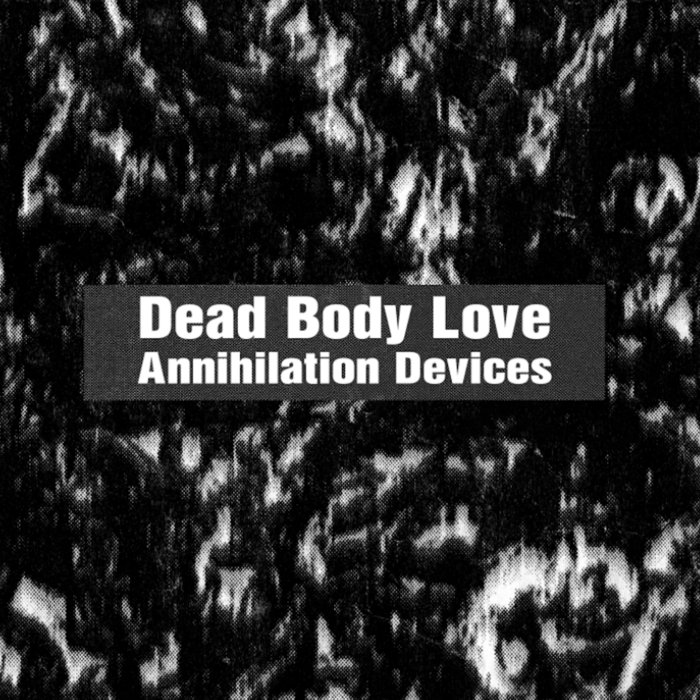Annihilation Devices | Dead Body Love | Input Error Records