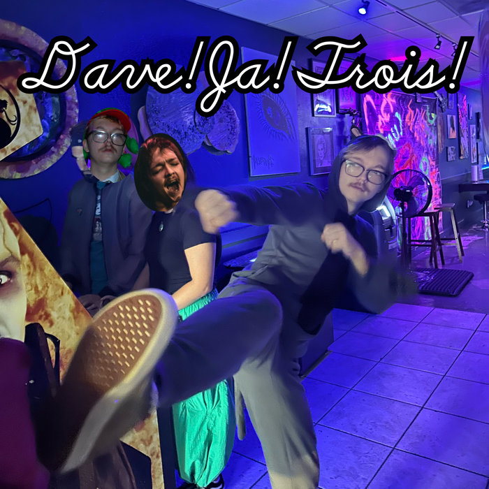 Dave!Ja!Trois! | Dave!Ja!Vu!