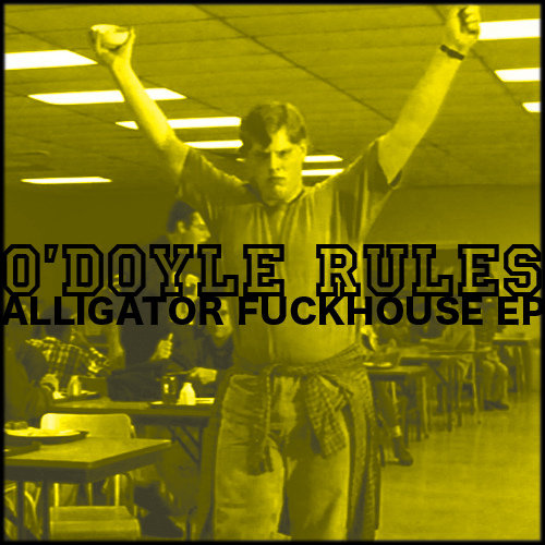 Alligator Fuckhouse EP | O'Doyle Rules