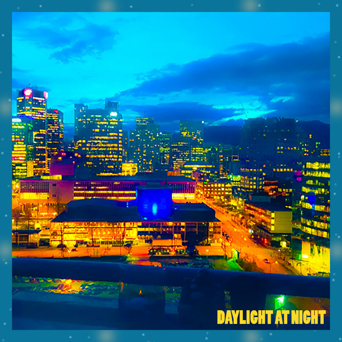 Daylight at Night | Daylight at Night