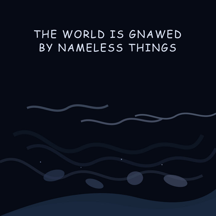 The World Is Gnawed By Nameless Things | BANGUS