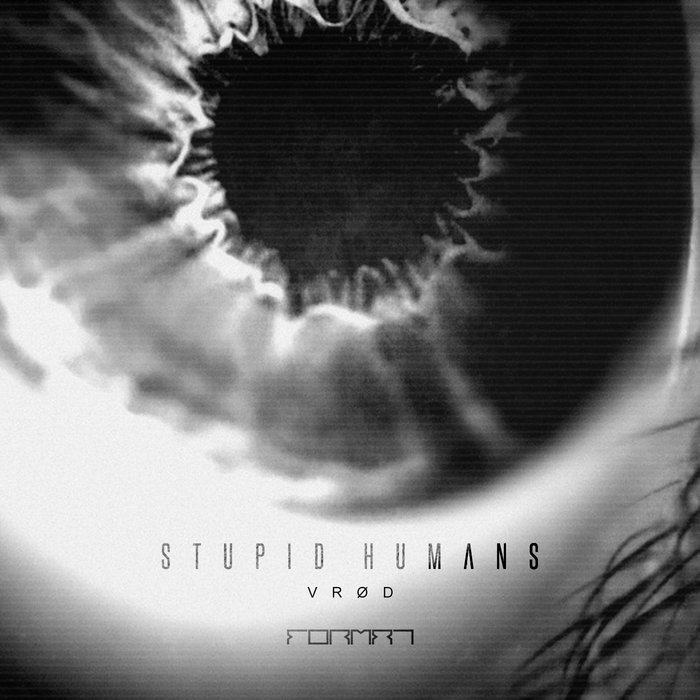 STUPID HUMANS | VRØD | FORMAT-REC