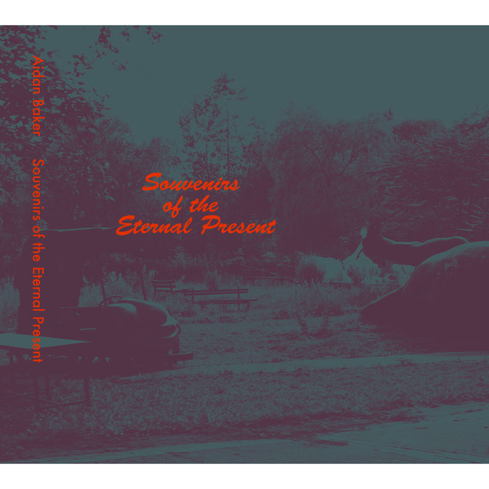 Aidan Baker - Souvenirs Of The Eternal Present | Aidan Baker | Anthem ...