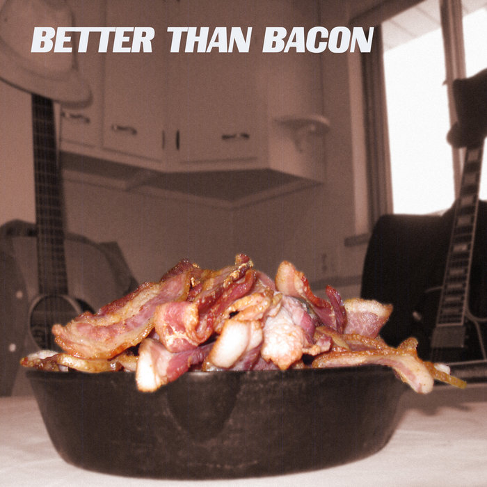"Better Than Bacon" | Better Than Bacon
