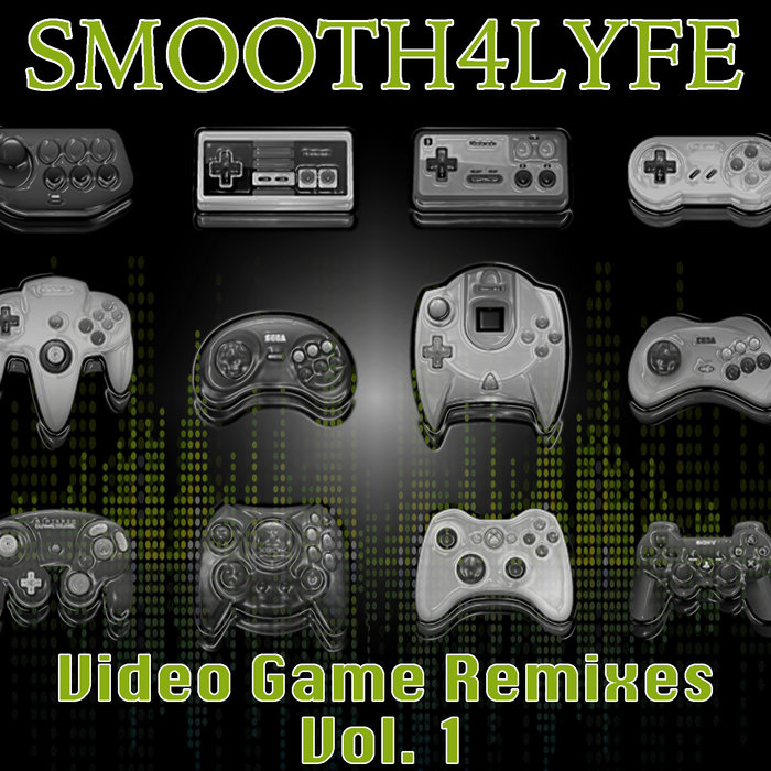 Video Game Remixes Vol. 1 | Smooth4Lyfe