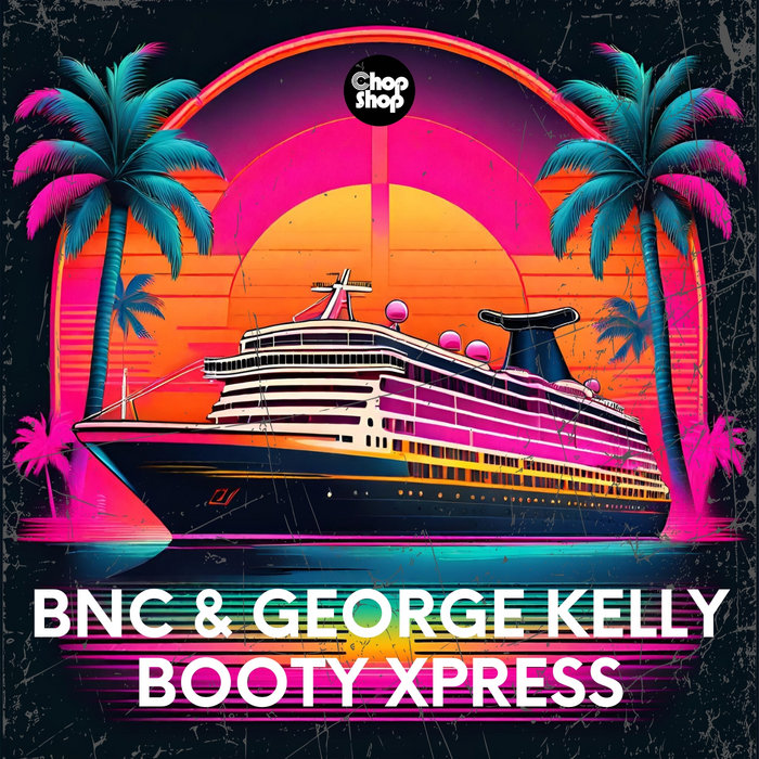 BNC & George Kelly - Booty Xpress | George Kelly