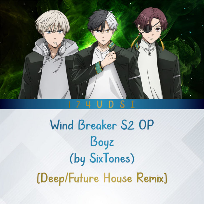 Wind Breaker S2 OP - Boyz (by SixTones)[174UDSI Deep Future House Remix ...