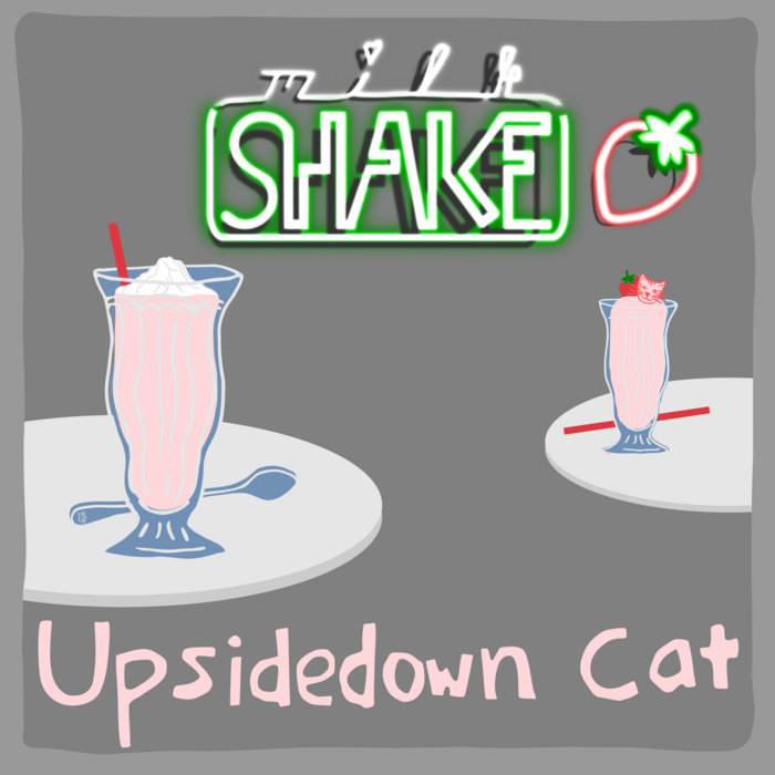 Milkshake (single) | Upsidedown Cat