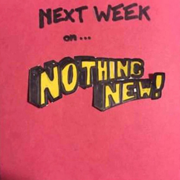 Next Week | Nothing New