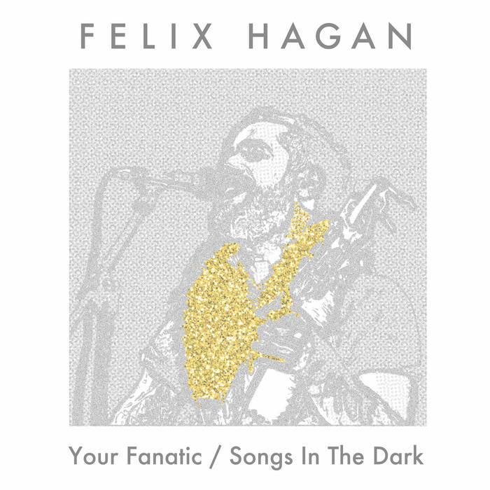 Your Fanatic / Songs In The Dark | Felix Hagan | Felix Hagan & The Family