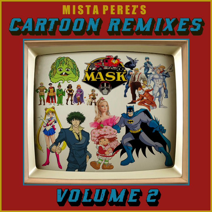 Cartoon Remixes Volume 2 | Mista Perez