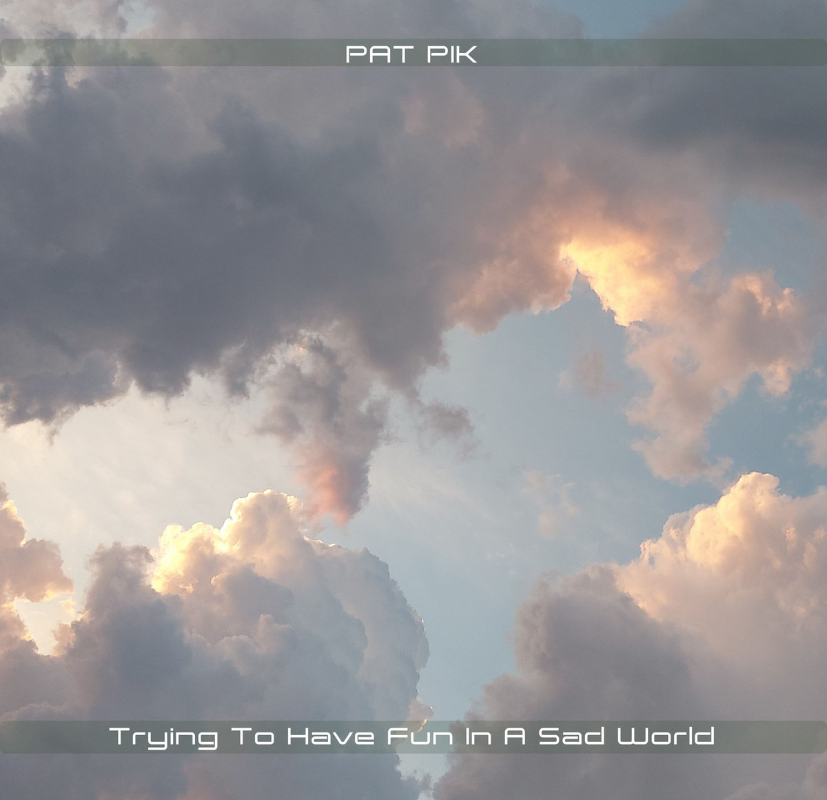 Trying To Have Fun In A Sad World | Pat Pik