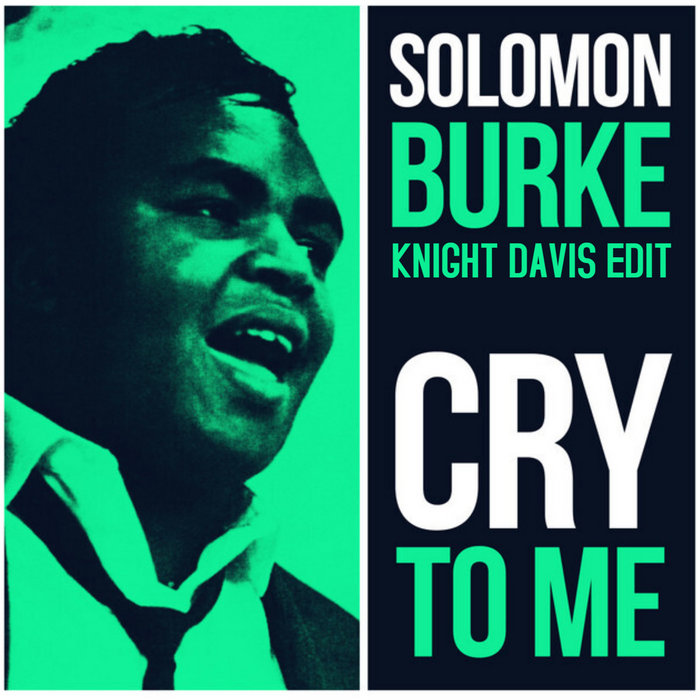Solomon Burke Cry To Me Knight Davis Edit Solomon Burke Knight
