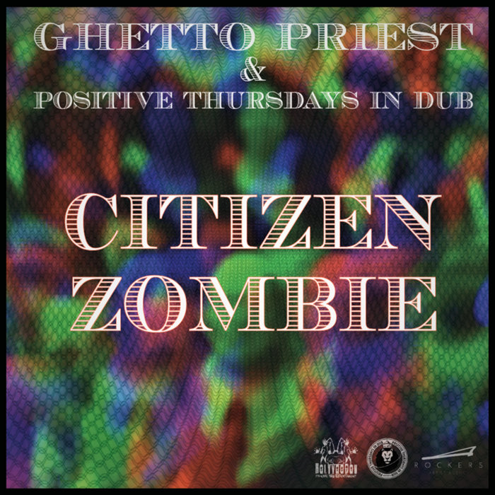 Citizen Zombie | Ghetto Priest & Positive Thursdays in DUB | Positive ...