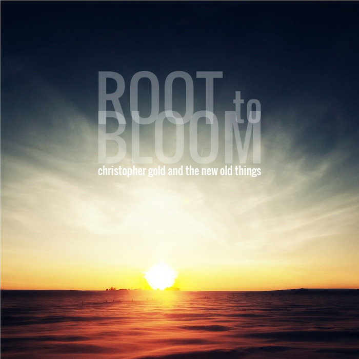 Root To Bloom | Christopher Gold