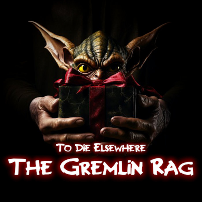 The Gremlin Rag | To Die Elsewhere