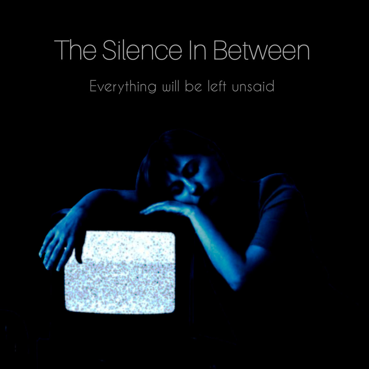 Everything Will Be Left Unsaid | The Silence In Between