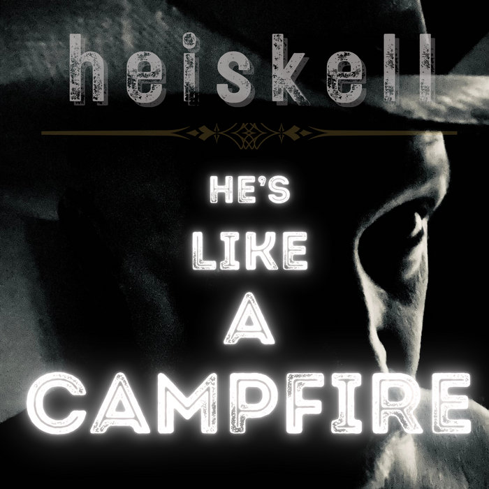 He's Like A Campfire | Heiskell